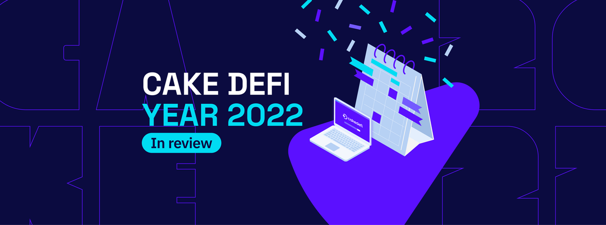 CAKE DEFI YEAR 2022 IN REVIEW: A Quick Look at Our Breakthroughs ...