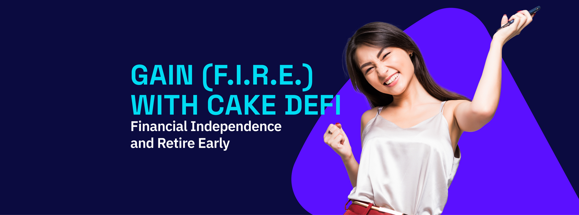 Gain Financial Independence and Retire Early (F.I.R.E.) with Cake DeFi